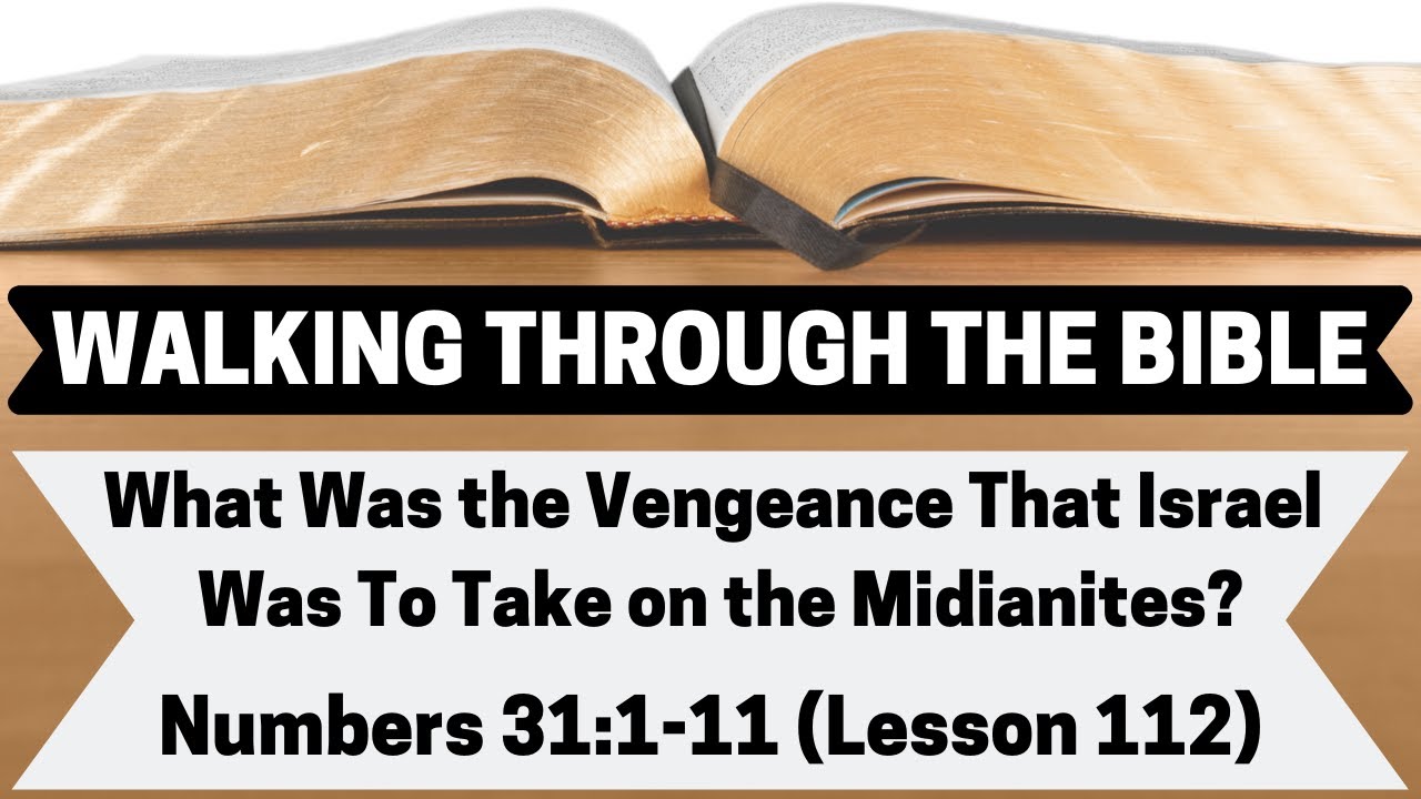 What Vengeance Was Israel To Take on the Midianites? [Numbers 31:1-11][Lesson 112][WTTB]