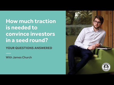 How much traction is needed to convince investors in a seed round?