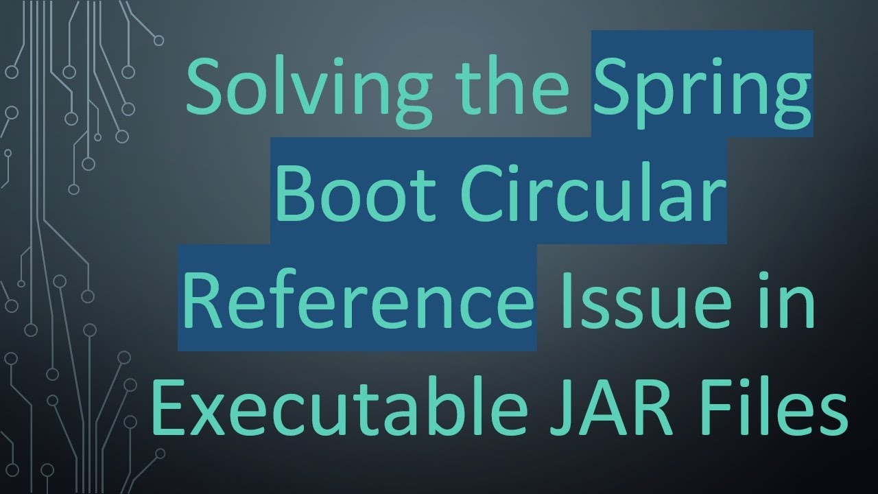 Solving the Spring Boot Circular Reference Issue in Executable JAR Files