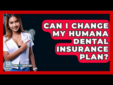 Can I Change My Humana Dental Insurance Plan? - The Pro Dentist