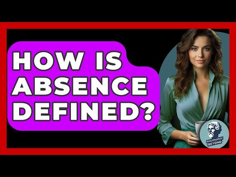 How Is Absence Defined? - Philosophy Beyond
