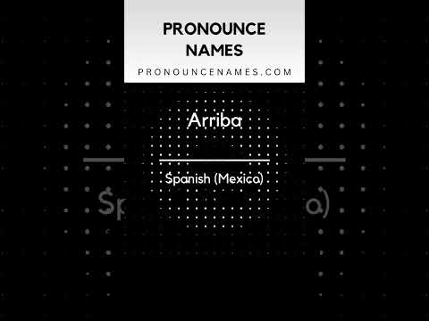 How to pronounce Arriba in Mexico? Mexican pronunciation of Arriba - Pronounce Names