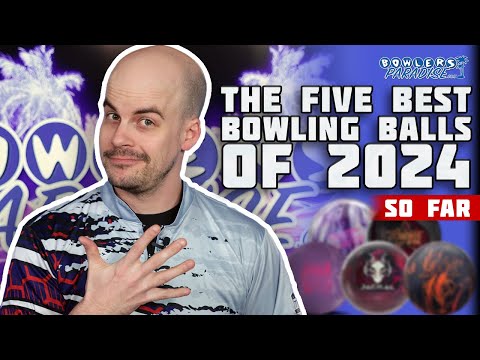 The FIVE BEST Bowling Balls Of 2024 (So Far) | Bowlers Paradise