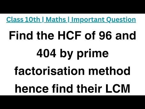 Find the HCF of 96 and 404 by prime factorisation method hence find their LCM #class10thmaths