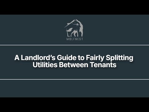 A Landlord’s Guide to Fairly Splitting Utilities Between Tenants