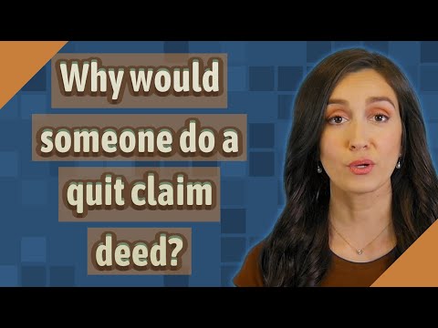 Why would someone do a quit claim deed?