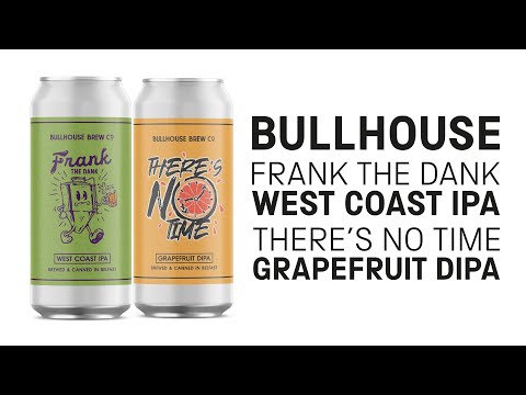 Bullhouse - Frank The Dank (WC IPA) + There's No Time (Grapfruite DIPA) -HopZine Beer Review