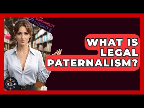 What Is Legal Paternalism? - The Ethical Compass