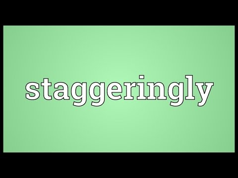 Staggeringly Meaning