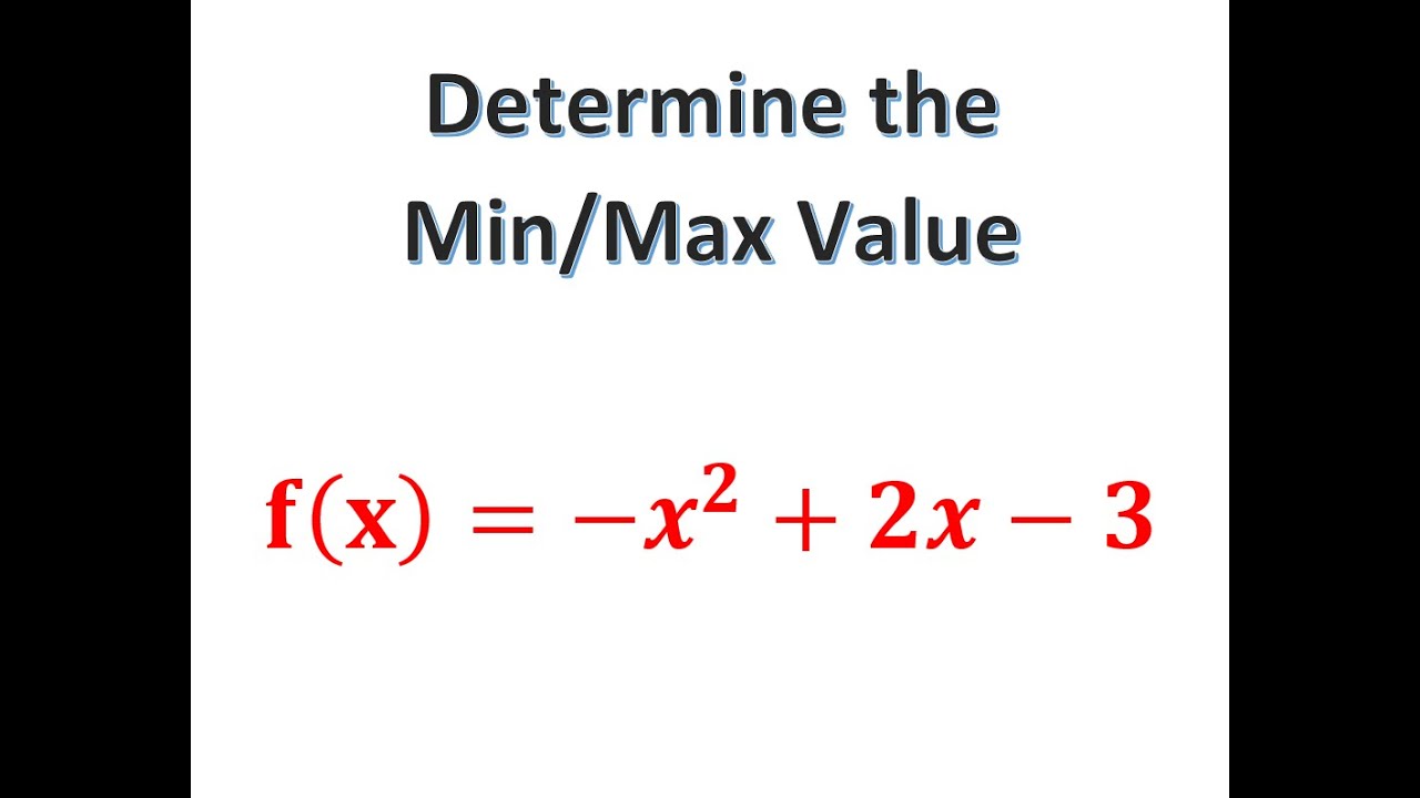 Determine whether the given function has a minimum/maximum value