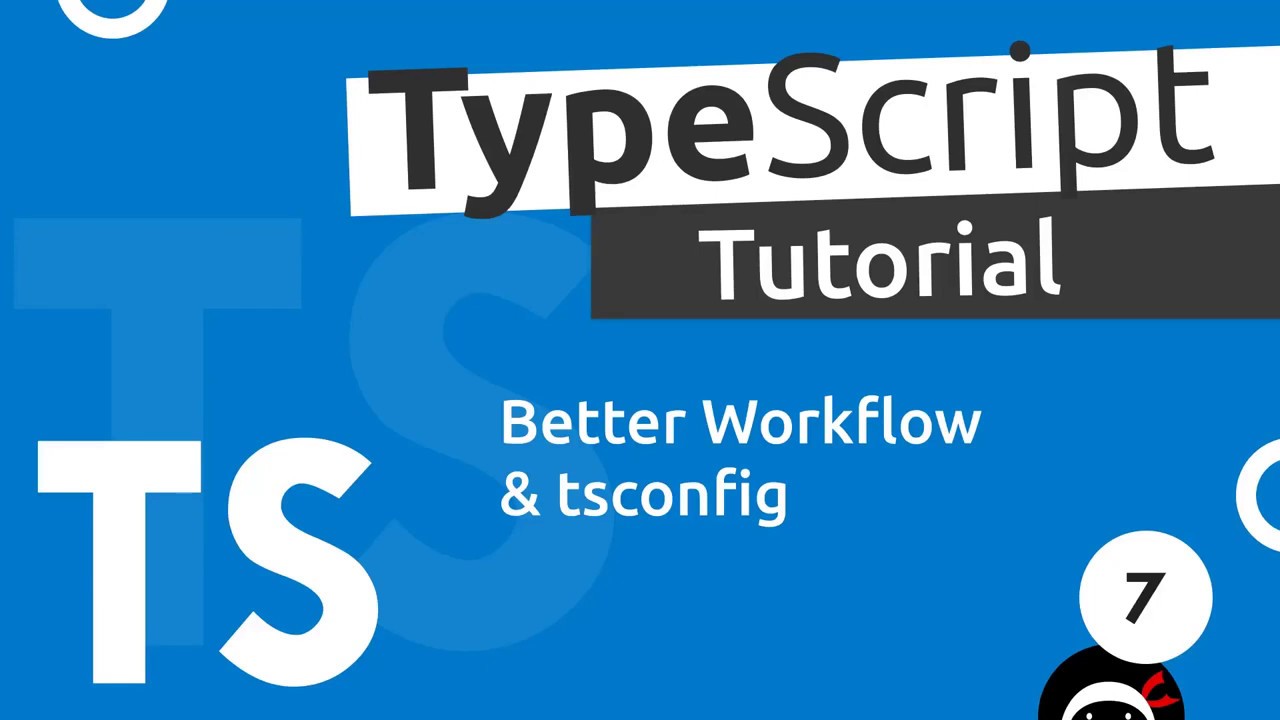 TypeScript Tutorial #7 - Better Workflow & tsconfig