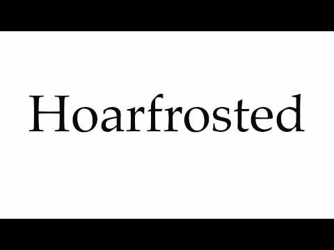 How to Pronounce Hoarfrosted
