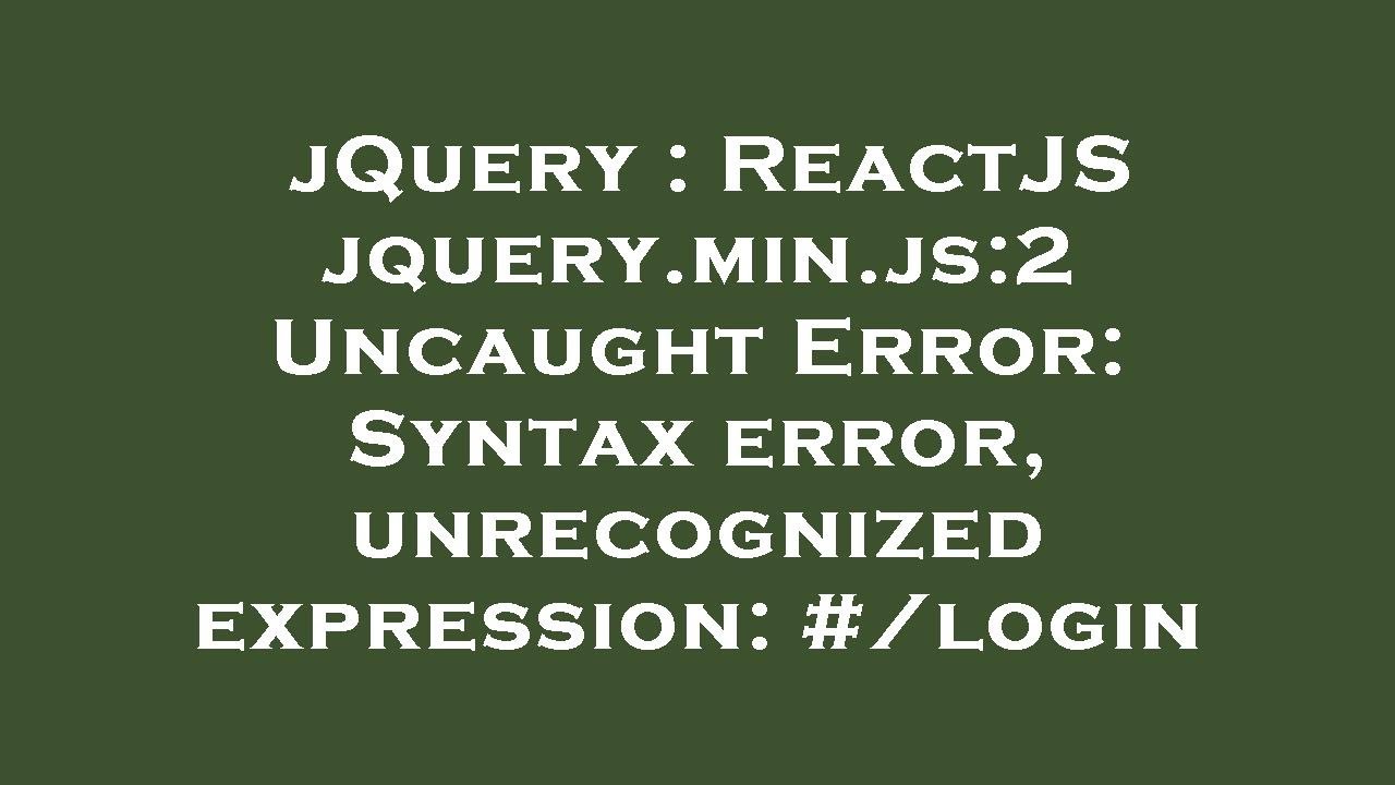 jQuery : ReactJS jquery.min.js:2 Uncaught Error: Syntax error, unrecognized expression: #/login