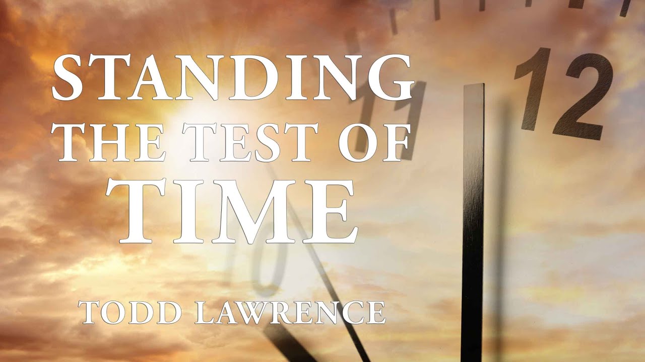 Standing the Test of Time - Todd Lawrence
