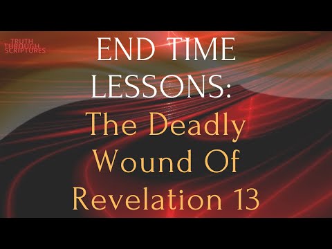 End Time Lessons:The deadly wound of REVELATION 13:3 was healed, but what is that deadly wound