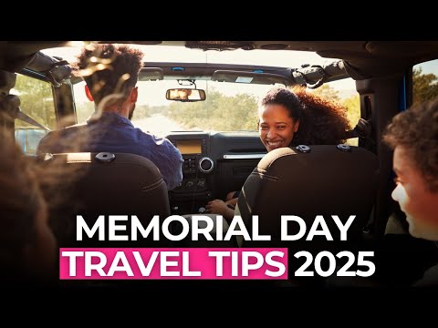 Top Travel Tips for Memorial Day Weekend 2025