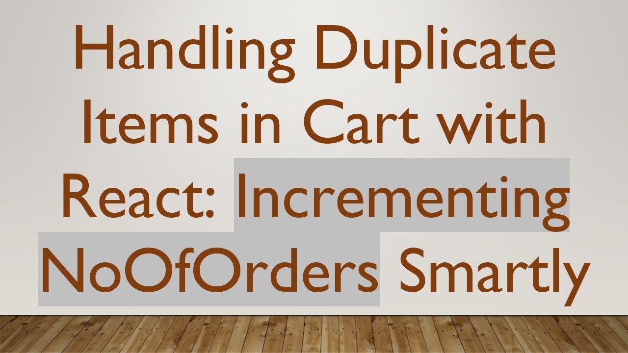 Handling Duplicate Items in Cart with React: Incrementing NoOfOrders Smartly