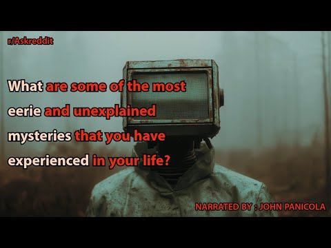 What are some of the most eerie and unexplained mysteries that you have experienced in your life?