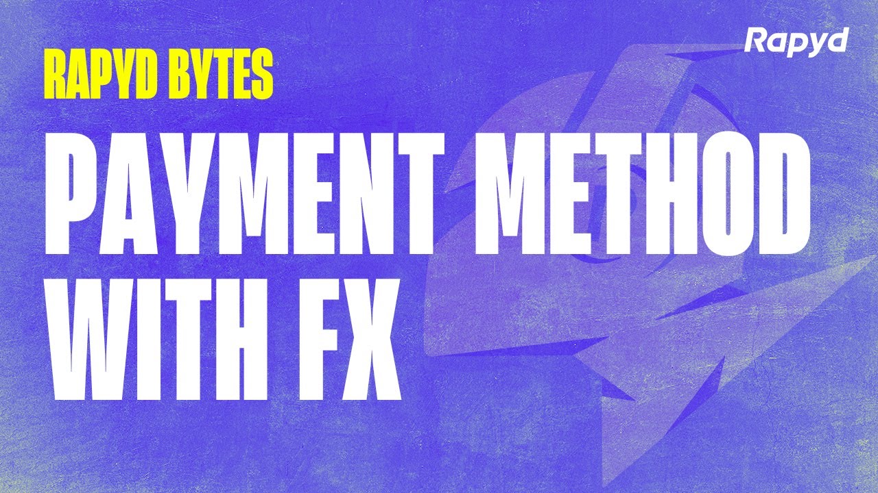 Rapyd Bytes: Payment Method with FX