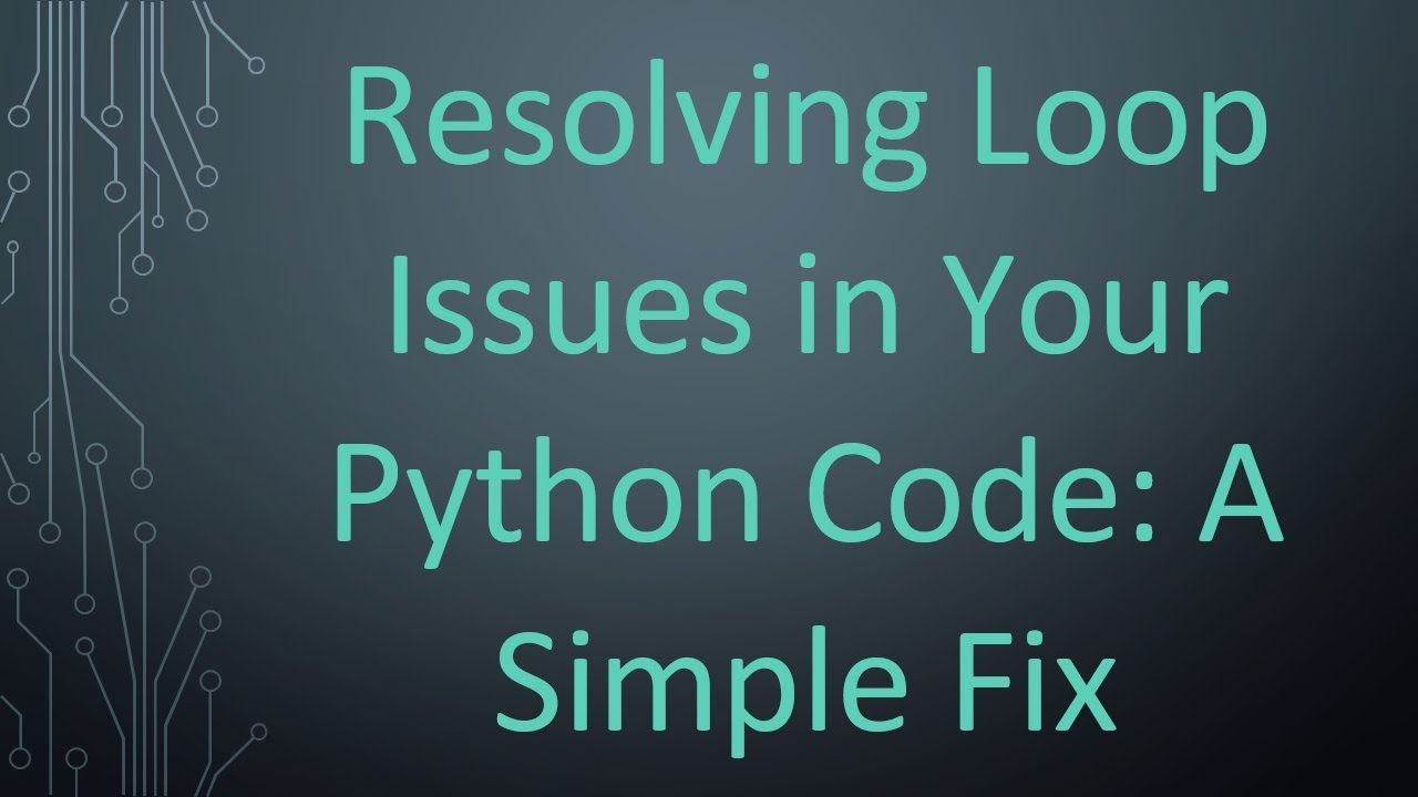 Resolving Loop Issues in Your Python Code: A Simple Fix