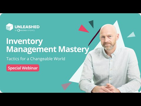 Inventory Management Mastery: Tactics for a Changeable World | Unleashed Webinar