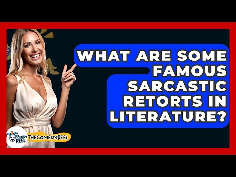 What Are Some Famous Sarcastic Retorts In Literature? - The Comedy Reel