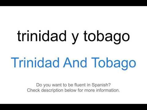 How to say "Trinidad And Tobago" in Spanish | Trinidad y Tobago