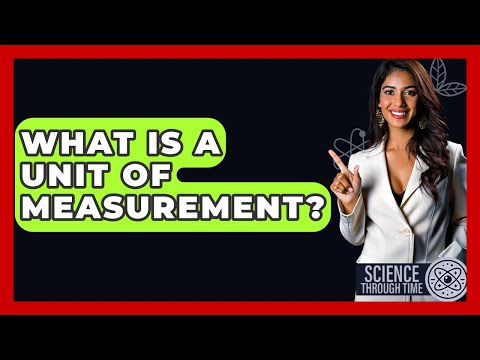 What Is A Unit Of Measurement? - Science Through Time