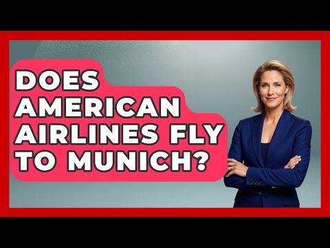 Does American Airlines Fly To Munich? - Germany Made Simple