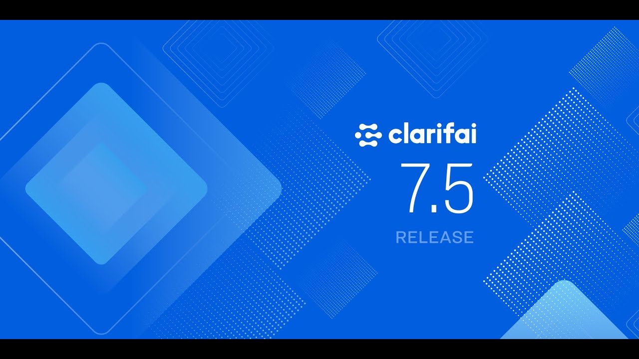 Clarifai Release 7.5