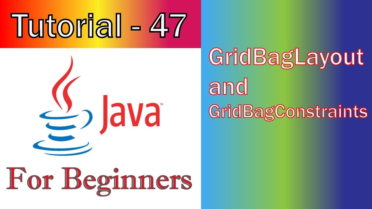 Java Tutorial 47 GUI   GridBagLayout and GridBagConstraints