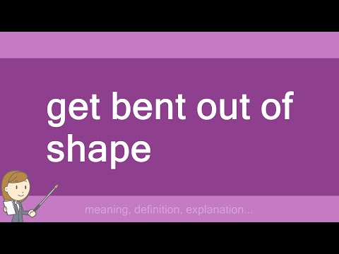 get bent out of shape