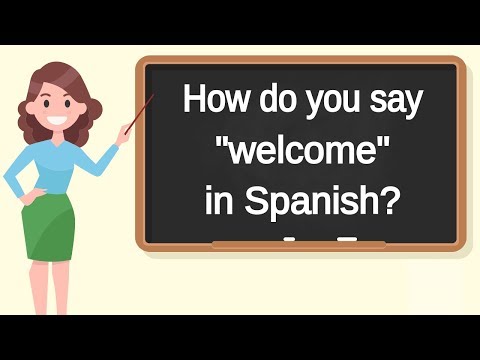 How do you say "welcome" in Spanish? | How to say "welcome" in Spanish?