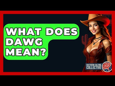 What Does Dawg Mean? - Southern Culture Collective