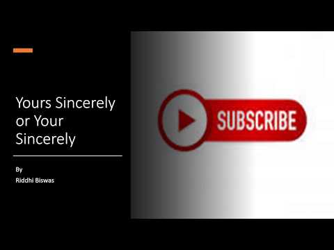 Yours sincerely and not Your sincerely - at the end of a letter or an email