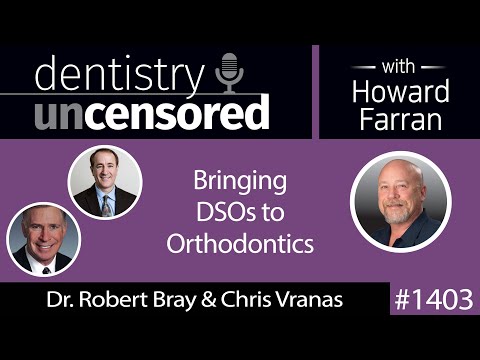 1403 Bringing DSOs to Orthodontics with Dr. Robert Bray & Chris Vranas of the Schulman Group