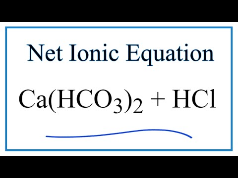 How to Write the Net Ionic Equation for Ca(HCO3)2 + HCl = CaCl2 + CO2 + H2O