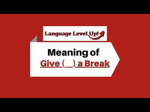 Give Me a Break Meaning in English | Give Someone a Break Meaning with Examples