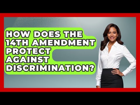 How Does The 14th Amendment Protect Against Discrimination? - International Policy Zone
