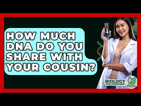 How Much DNA Do You Share With Your Cousin? - Biology For Everyone