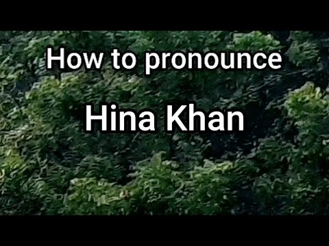 How to Pronounce Hina Khan