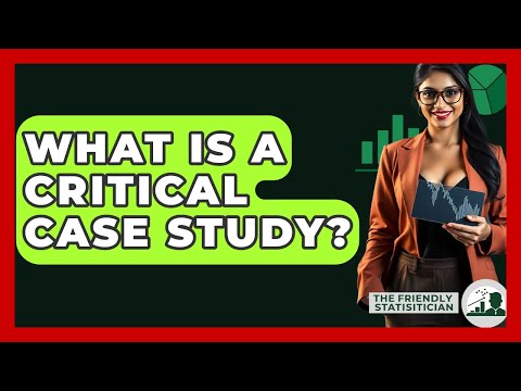 What Is A Critical Case Study? - The Friendly Statistician