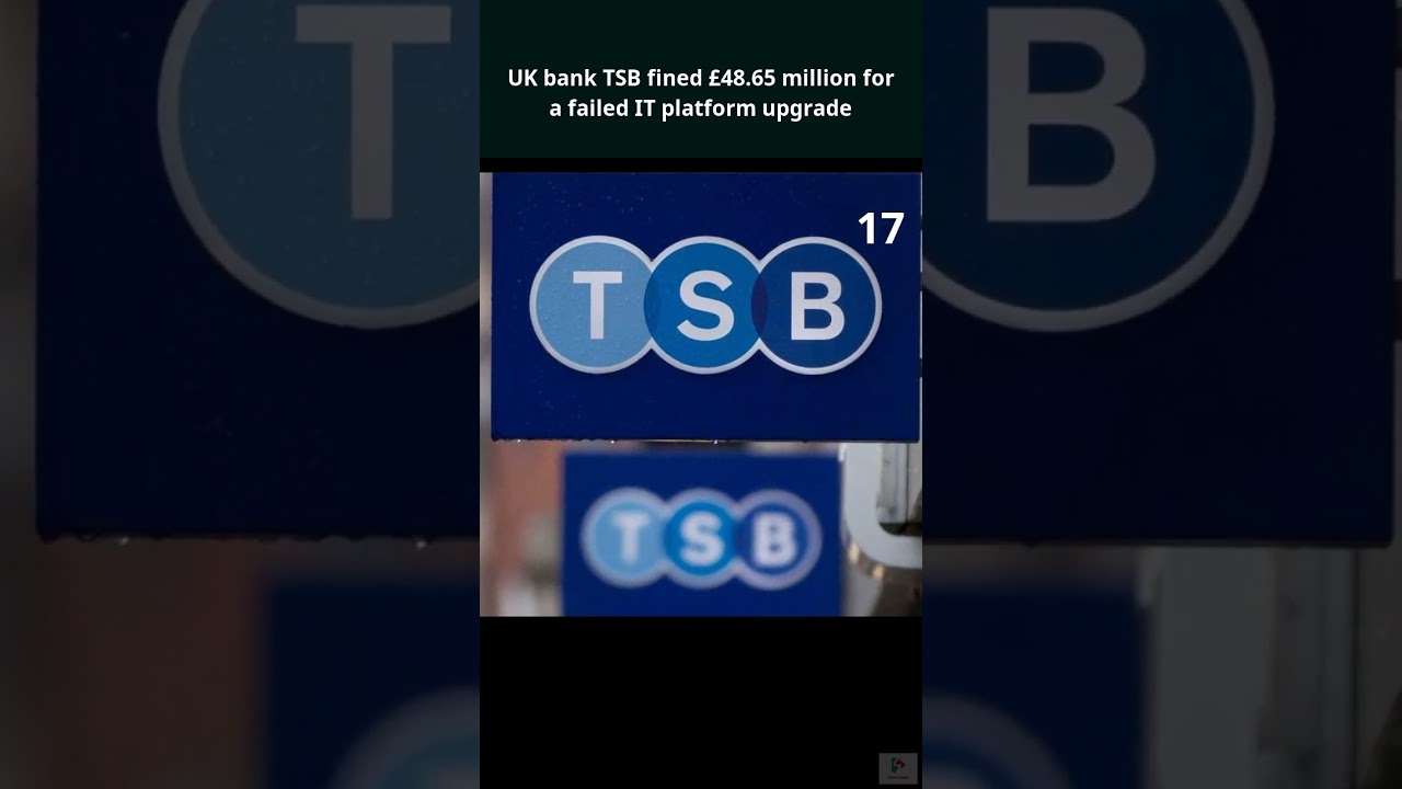 UK bank TSB fined £48 65 million for a failed IT platform upgrade