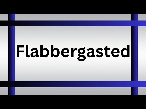 How To Pronounce Flabbergasted | What Is The Meaning Of Flabbergasted
