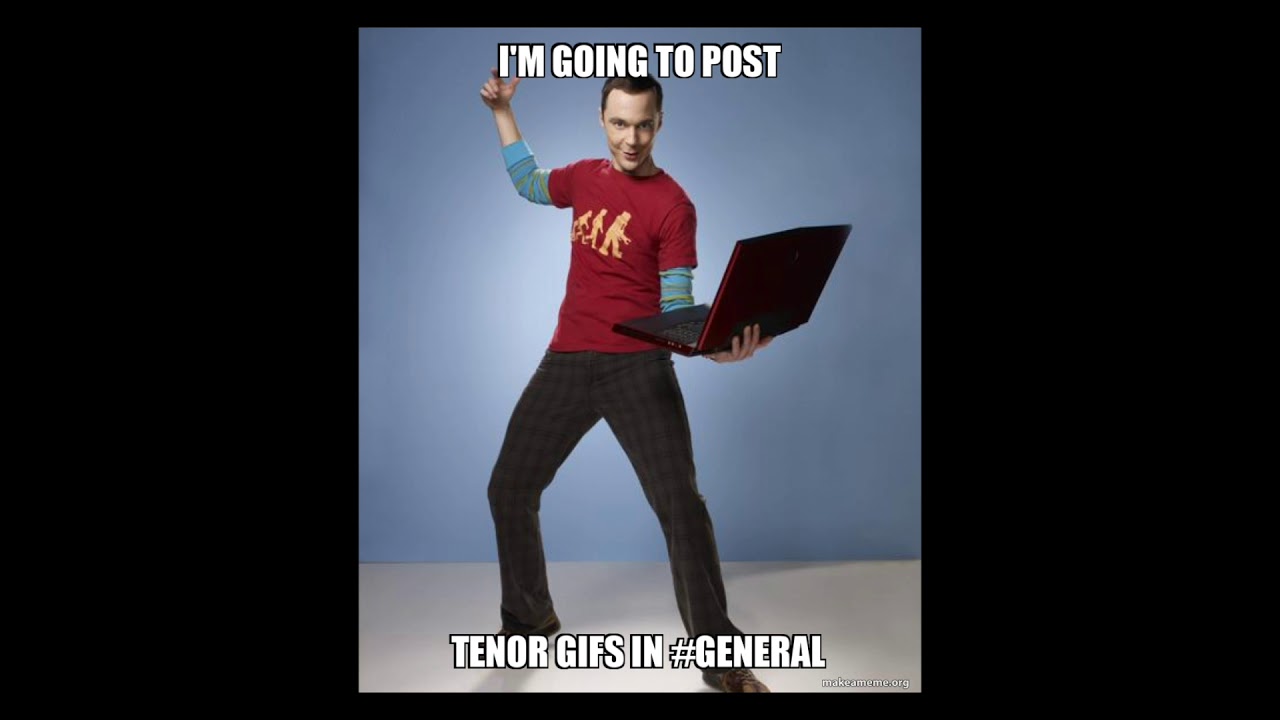 I'm going to post tenor gifs in #general
