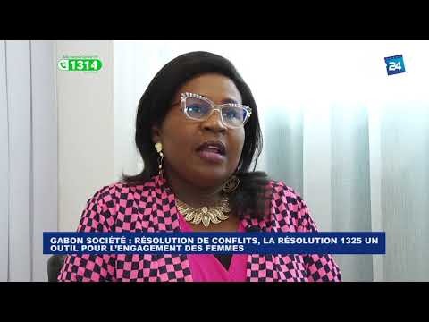 GABON - RÉSOLUTION DE CONFLITS, LA RÉSOLUTION 1325 UN OUTIL POUR L’ENGAGEMENT DES FEMMES