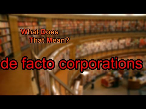 What does de facto corporations mean?