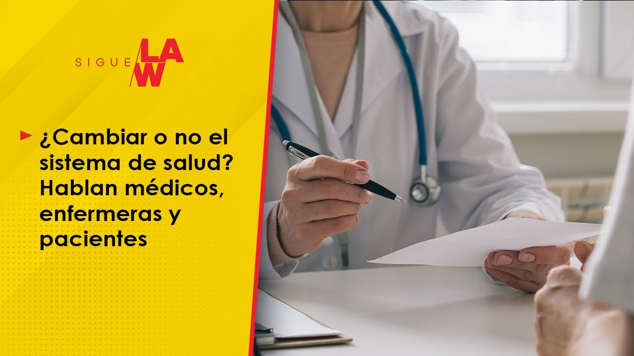 ¿Cambiar o no el sistema de salud? Hablan médicos, enfermeras y pacientes