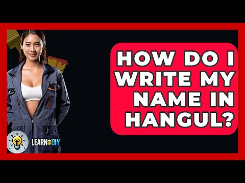 How Do I Write My Name In Hangul? - LearnToDIY360.com