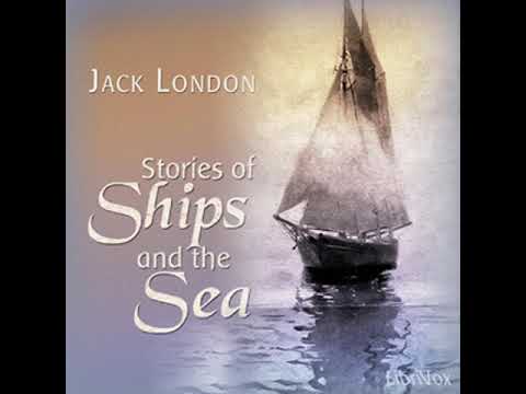 Stories of Ships and the Sea by Jack LONDON read by William Tomcho | Full Audio Book